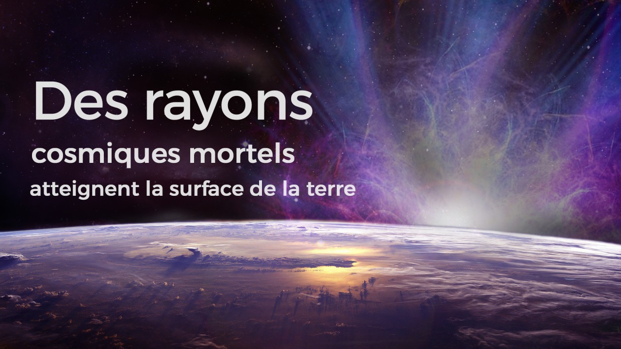 Des rayons cosmiques mortels atteignent la surface de la terre | # ...