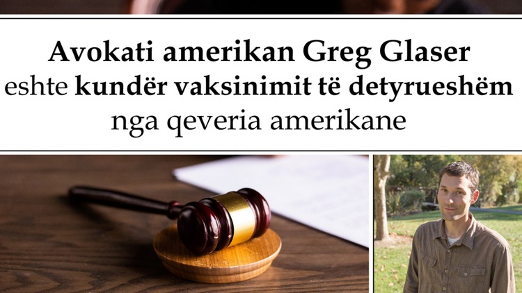 Avokati amerikan Greg Glaser eshte kundër vaksinimit të detyrueshëm nga ...