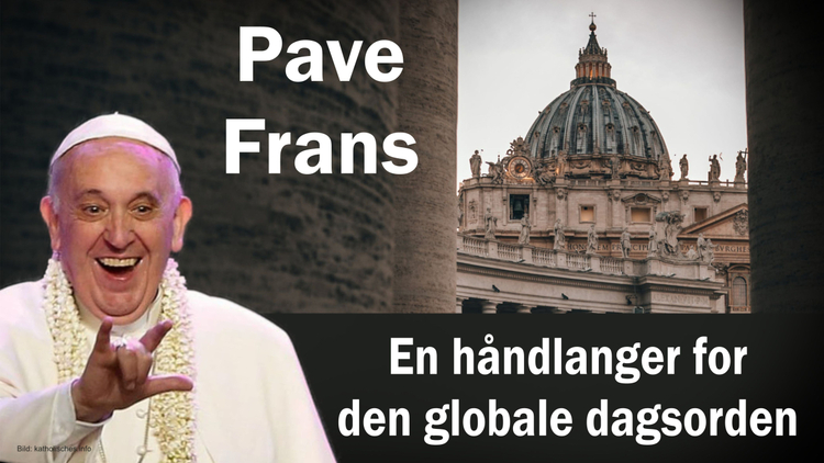 Pave Frans: En håndlanger for den globale dagsorden - Dansk | Medien ...