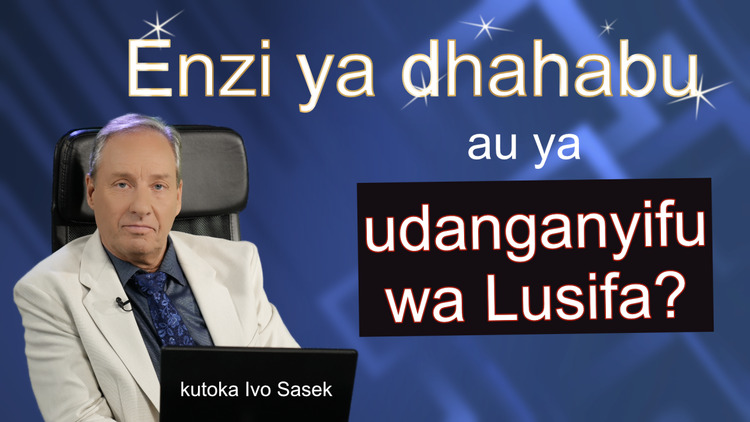 Enzi ya dhahabu au ya udanganyifu wa Lusifa? (kutoka Ivo Sasek) | # ...